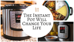 The Instant Pot Will Change Your Life